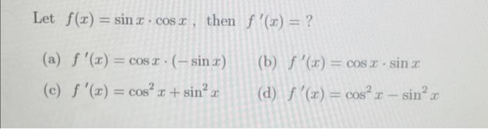 Solved help pleaseLet f(x) = sinx.cos, then f '(x) = ? (a) | Chegg.com