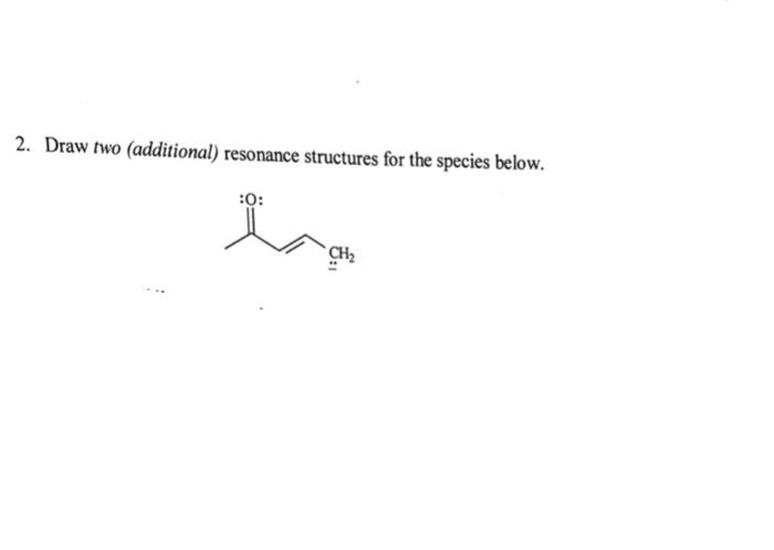 Solved 2. Draw two (additional) resonance structures for the | Chegg.com