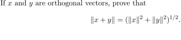 Solved If x and y are orthogonal vectors, prove that | Chegg.com