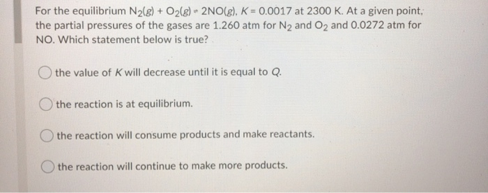 Solved For the equilibrium N2(g) + O2(g) + 2NO(g), K = | Chegg.com