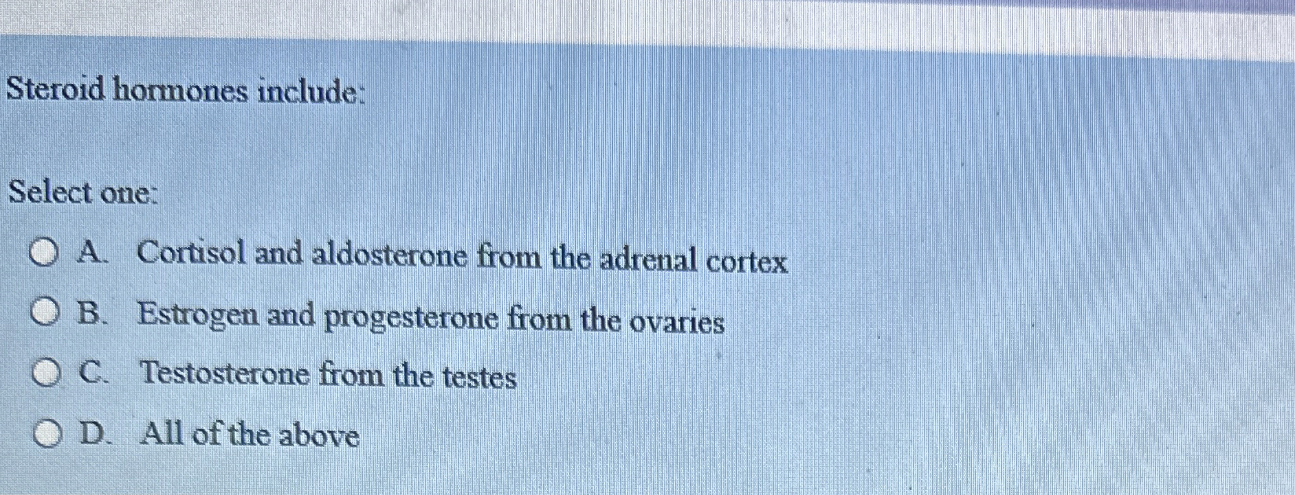 Solved Steroid hormones include:Select one:A. ﻿Cortisol and | Chegg.com