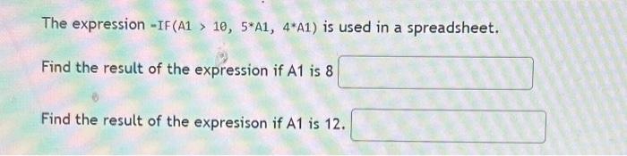 The expression - IF (A1>10,5∗A1,4∗A1) is used in a | Chegg.com