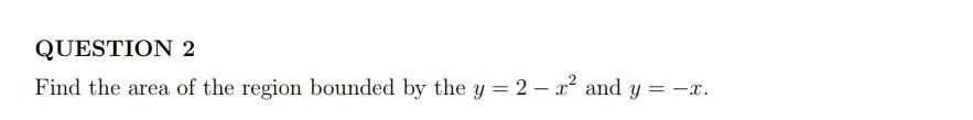 Solved QUESTION 2 Find the area of the region bounded by the | Chegg.com
