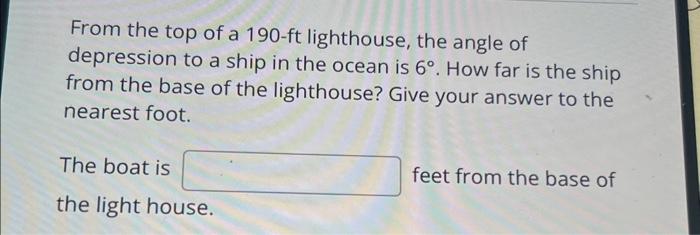Solved From the top of a 190−ft lighthouse, the angle of | Chegg.com