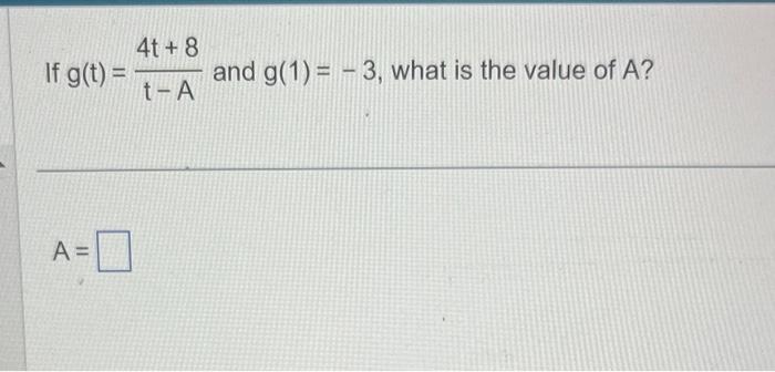 Solved If g(t)=t−A4t+8 and g(1)=−3, what is the value of A ? | Chegg.com
