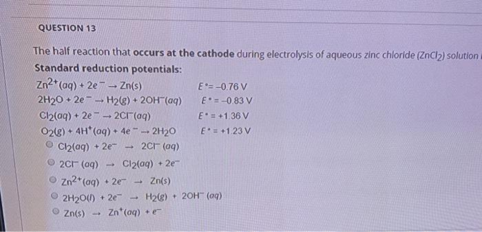 Solved QUESTION 13 The half reaction that occurs at the | Chegg.com