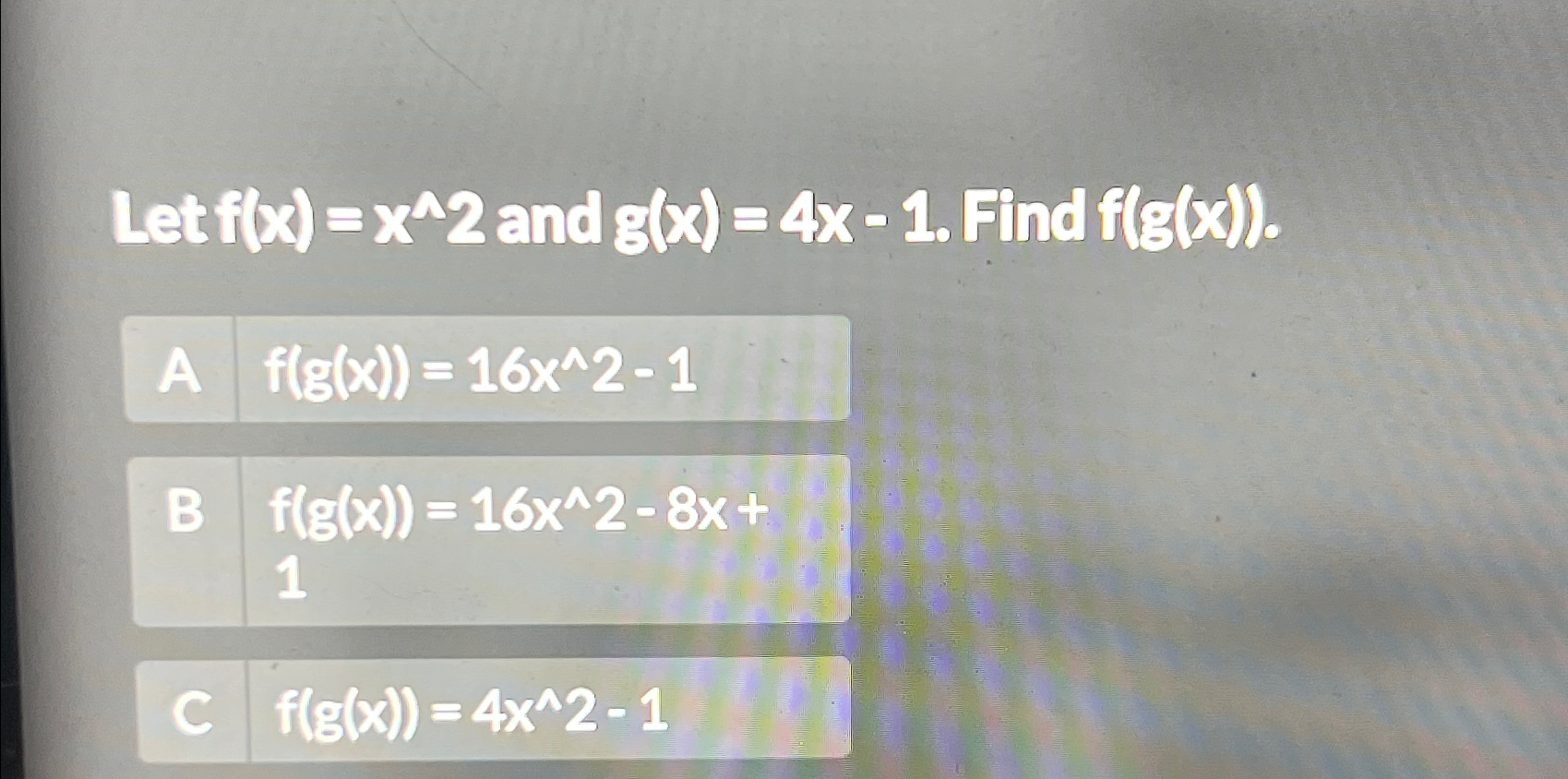 Solved Let f(x)=x???2 ﻿and g(x)=4x-1, ﻿Find f(g(x)).A | Chegg.com