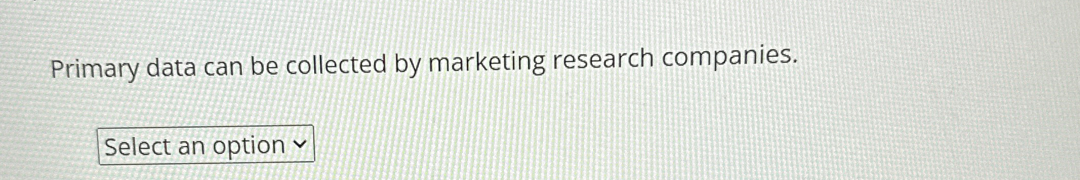 Solved Primary data can be collected by marketing research | Chegg.com