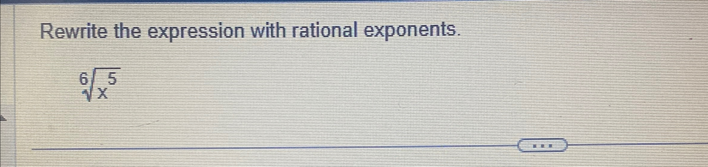 Solved Rewrite the expression with rational exponents.x56 | Chegg.com