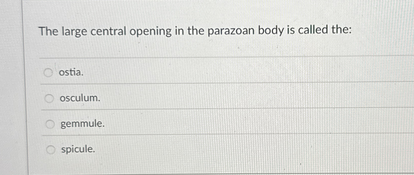 Solved The large central opening in the parazoan body is | Chegg.com