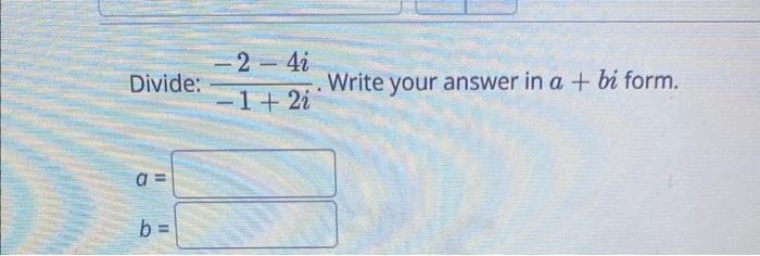 Solved Divide: −1+2i−2−4i. Write your answer in a+bi form. | Chegg.com