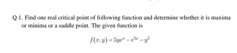 Solved Q.1. ﻿Find one real critical point of following | Chegg.com