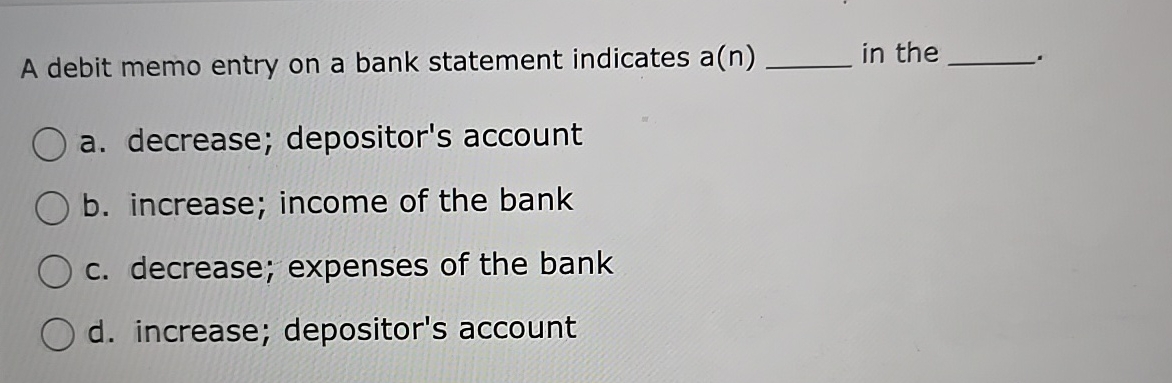 Solved A debit memo entry on a bank statement indicates | Chegg.com