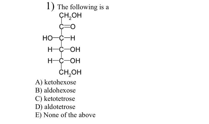 Solved 1) The following is a ҫн,ОН C=0 HO-C-H H-C-OH H-C-OH | Chegg.com