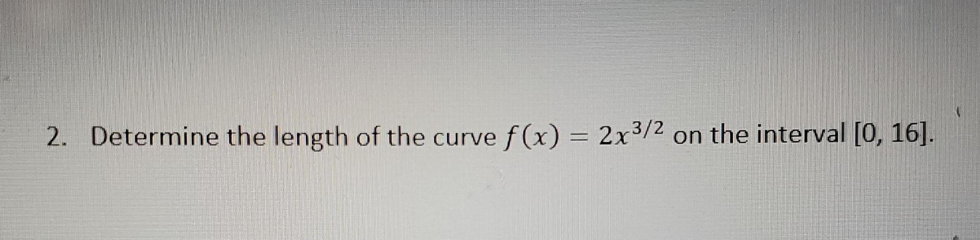 Solved Determine the length of the curve f(x)=2x32 ﻿on the | Chegg.com