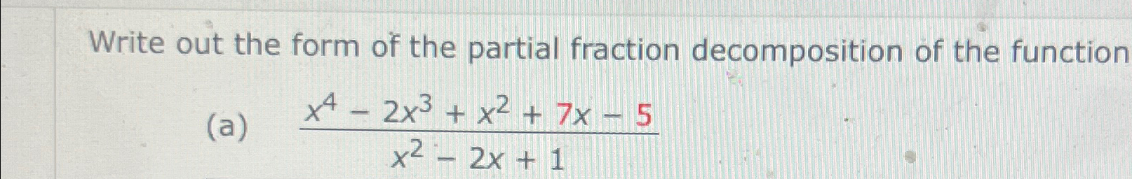 Solved Write out the form of the partial fraction | Chegg.com
