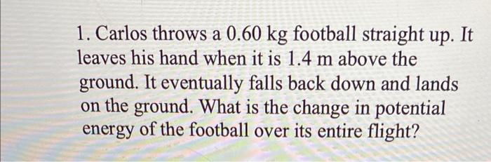 Solved 1. Carlos throws a 0.60 kg football straight up. It | Chegg.com