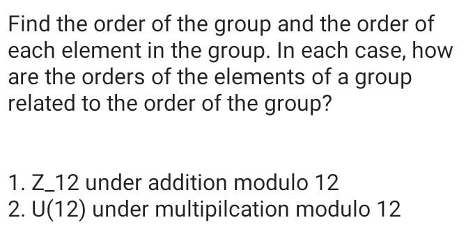 Solved Find the order of the group and the order of each | Chegg.com