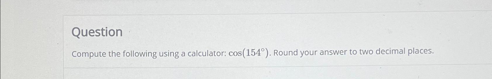 Solved QuestionCompute the following using a calculator: | Chegg.com