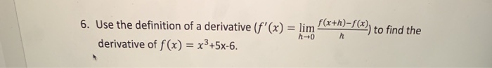 Solved 6. Use the definition of a derivative (f'(x) = lim | Chegg.com