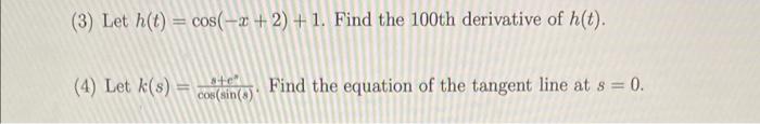 Solved (3) Let h(t)=cos(−x+2)+1. Find the 100 th derivative | Chegg.com