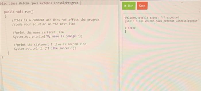 Solved Run Stop blic class Welone.java extends | Chegg.com