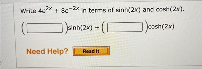 Solved Write 4e2x + 8e-2x in terms of sinh(2x) and cosh(2x). | Chegg.com