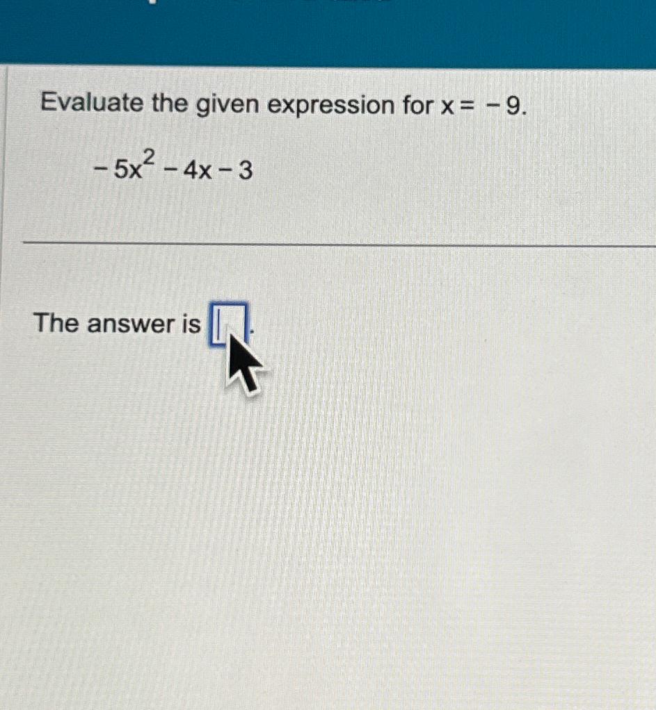 Solved Evaluate the given expression for x=-9.-5x2-4x-3The | Chegg.com