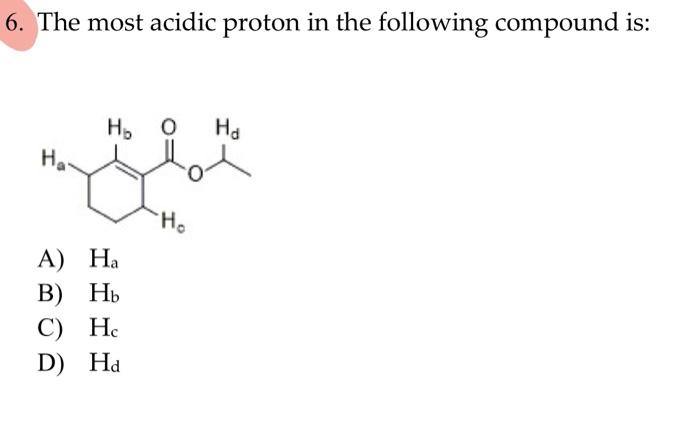 Solved 6. The most acidic proton in the following compound | Chegg.com