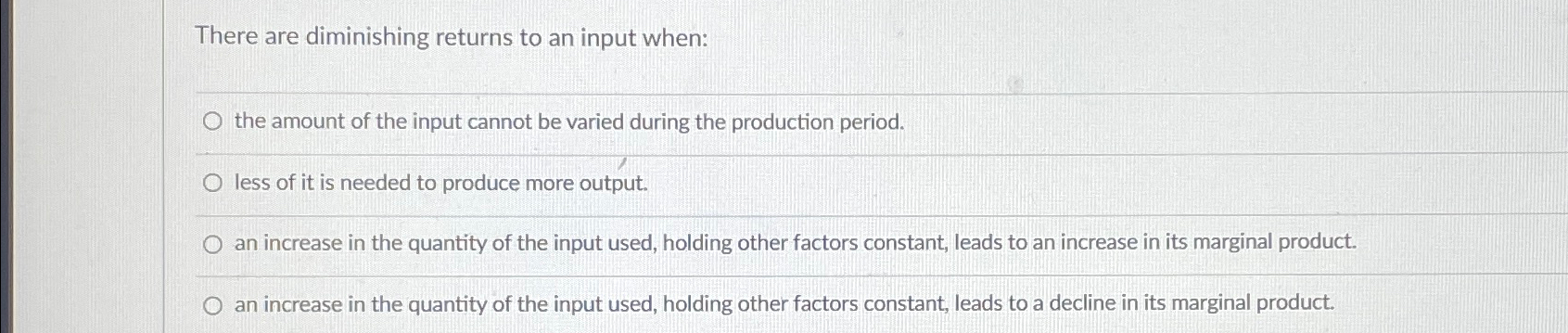 Solved There are diminishing returns to an input when:the | Chegg.com