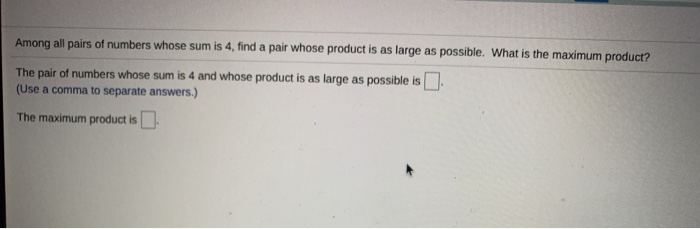 Solved Among all pairs of numbers whose sum is 4, find a | Chegg.com