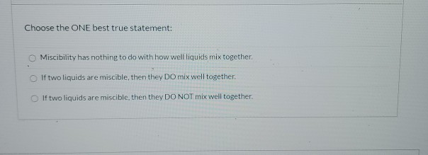 Solved Choose the ONE best true statement: Miscibility has | Chegg.com