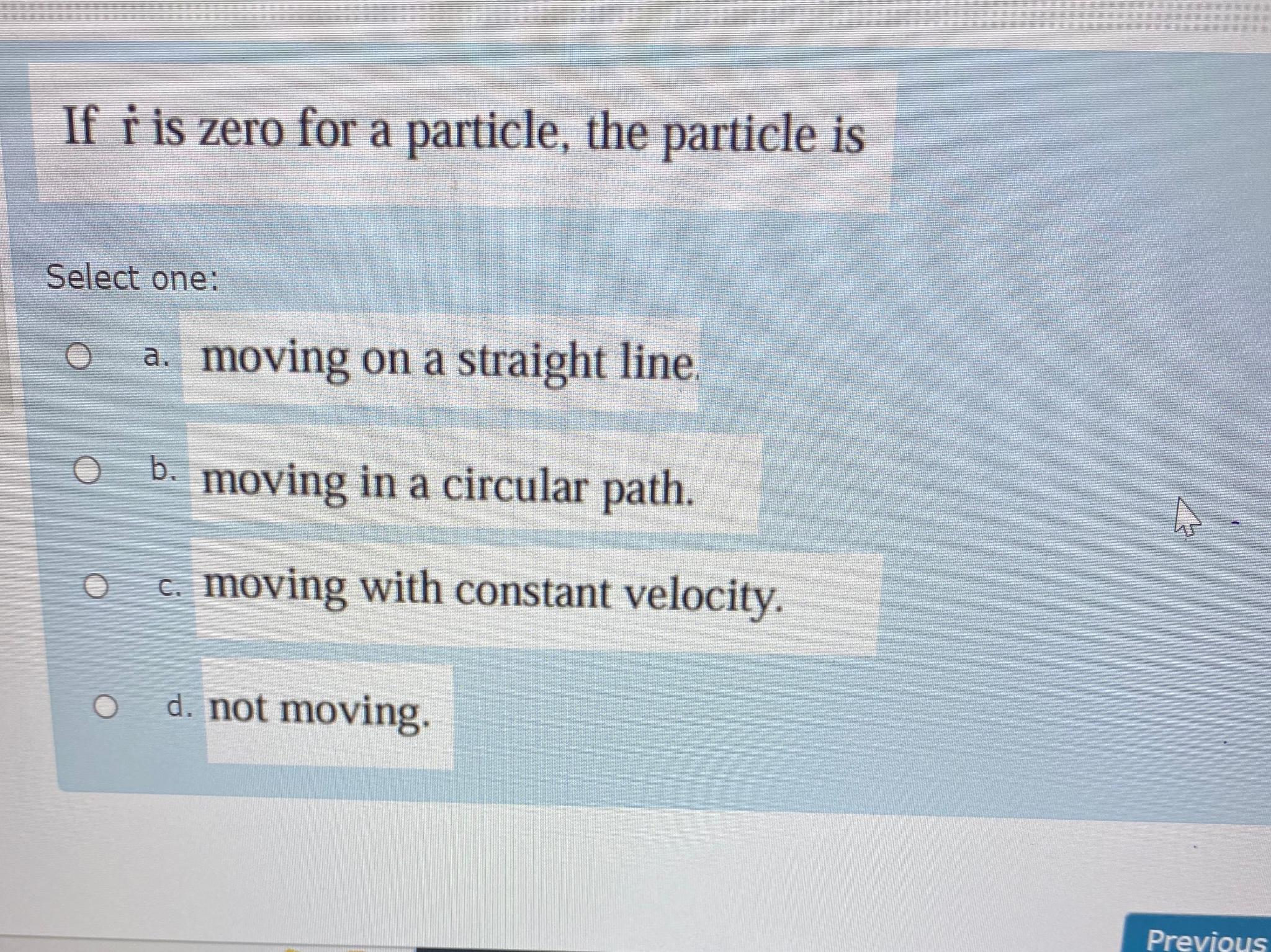 Solved If r˙ ﻿is zero for a particle, the particle isSelect | Chegg.com