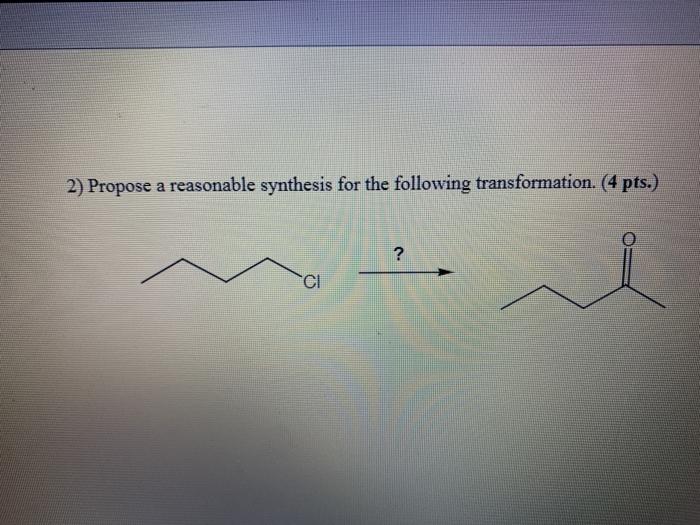 Solved 2) Propose a reasonable synthesis for the following | Chegg.com