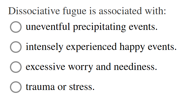 Solved Dissociative fugue is associated with: uneventful | Chegg.com