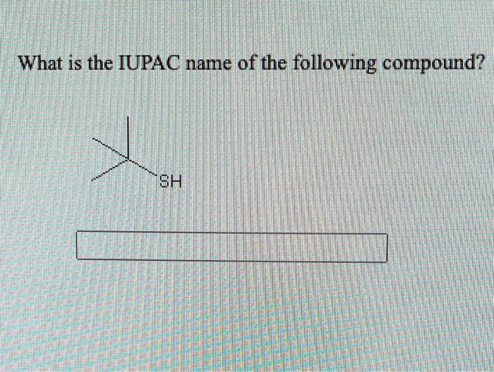 Solved What is the IUPAC name of the following compound? SH | Chegg.com
