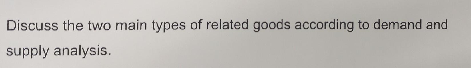Solved Discuss the two main types of related goods according | Chegg.com