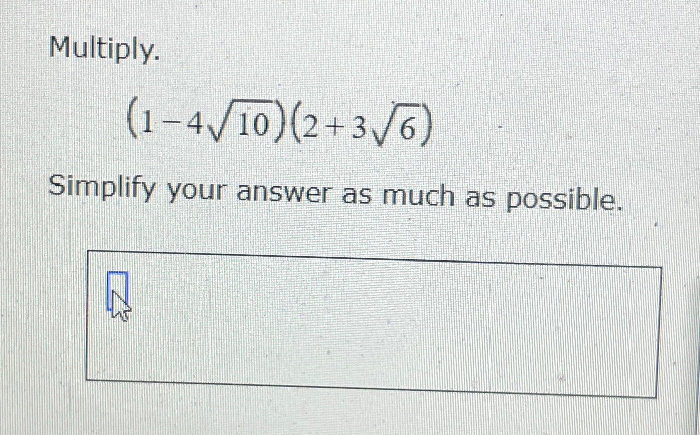 Solved Multiply.(1-4102)(2+362)Simplify your answer as much | Chegg.com