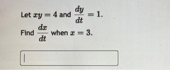 Solved Let xy=4 and dtdy=1 Find dtdx when x=3. | Chegg.com