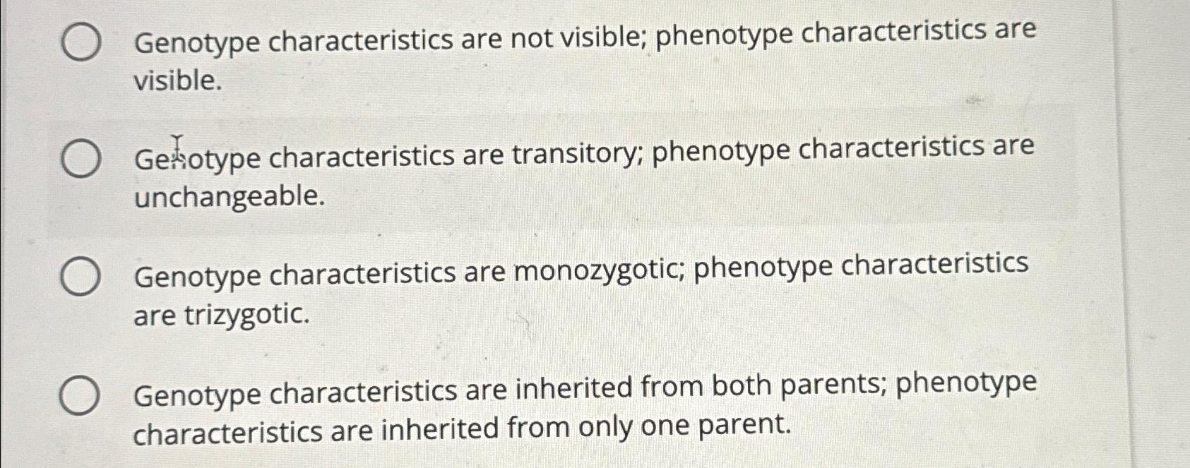 Solved Genotype characteristics are not visible; phenotype | Chegg.com