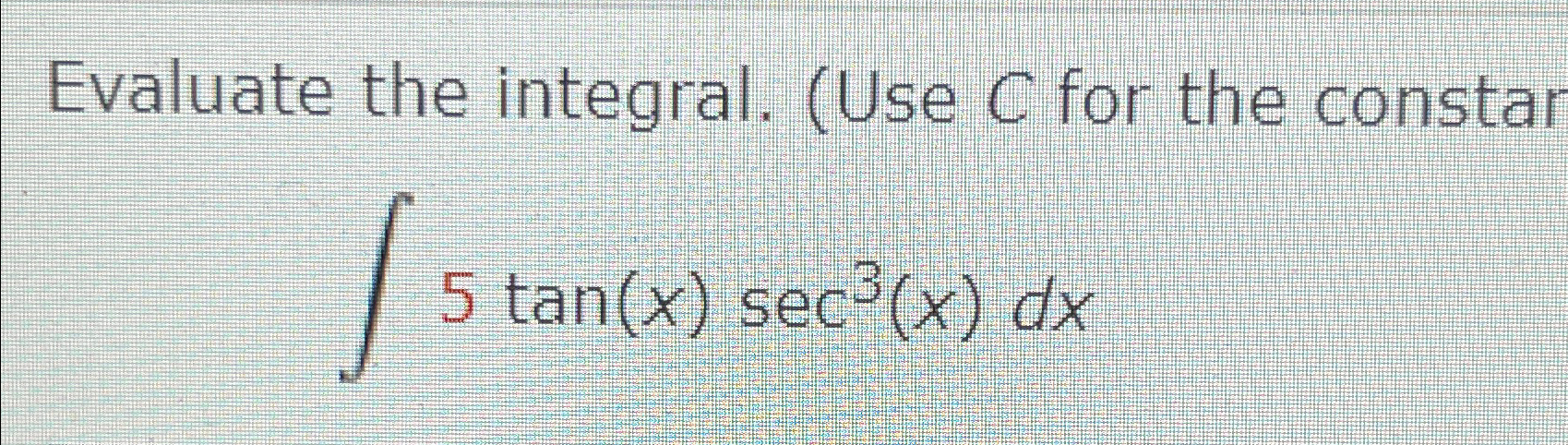 Solved Evaluate the integral. (Use C ﻿for the | Chegg.com
