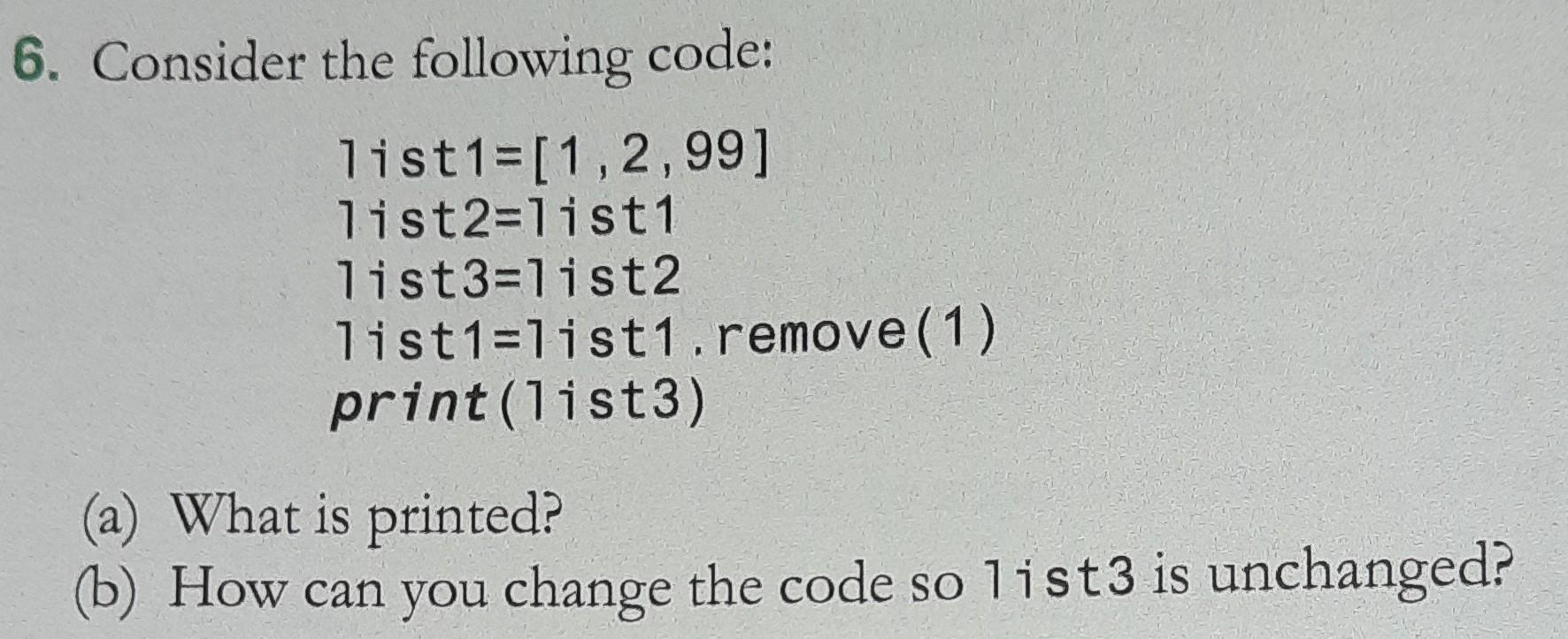 Solved 6. Consider the following code: 1ist 1=[1,2,99] 1 ist | Chegg.com
