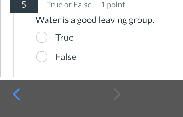 Solved 5, ﻿True or False 1 ﻿pointWater is a good leaving | Chegg.com