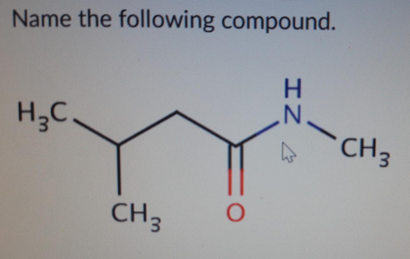 Solved Name the following compound. H2C IZ CH3 CH3 | Chegg.com