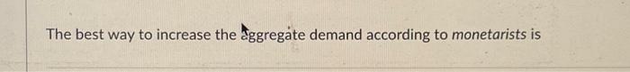 Solved The best way to increase the aggregate demand | Chegg.com