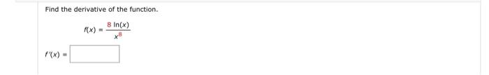 Solved Find the derivative of the function. f(x)=x88ln(x) | Chegg.com