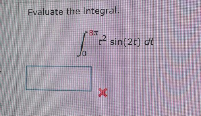 Solved Evaluate the integral. ∫08πt2sin(2t)dt | Chegg.com