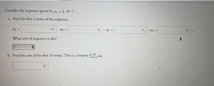 Solved Consider the sequence given by an=2⋅4n−1. a. Find the | Chegg.com