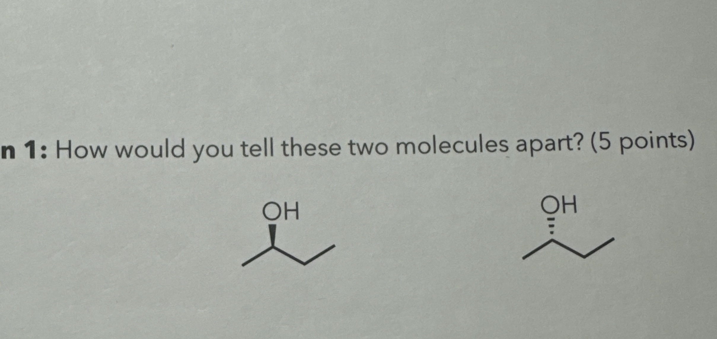 Solved 1: How would you tell these two molecules apart? (5 | Chegg.com