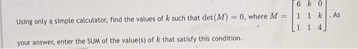 Solved Using only a simple calculator, find the values of k | Chegg.com